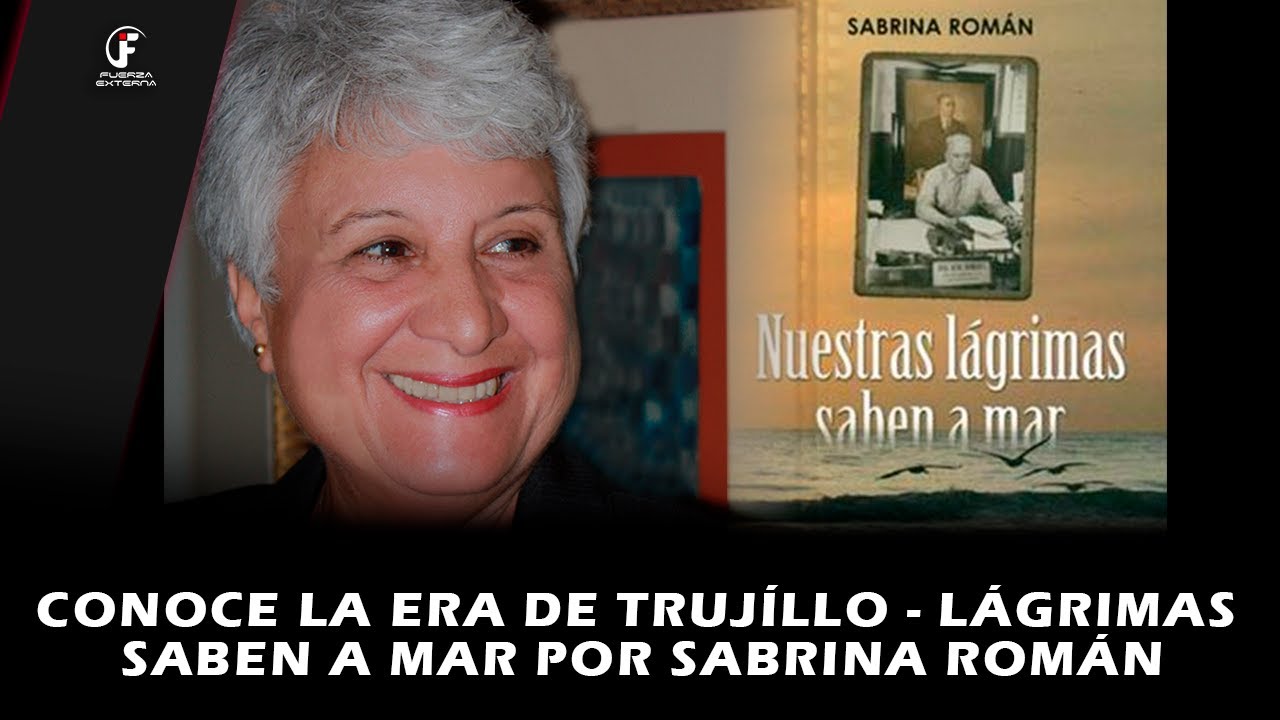 CONOCE LA ERA DE TRUJILLO - LÁGRIMAS SABEN A MAR POR SABRINA ROMÁN ...