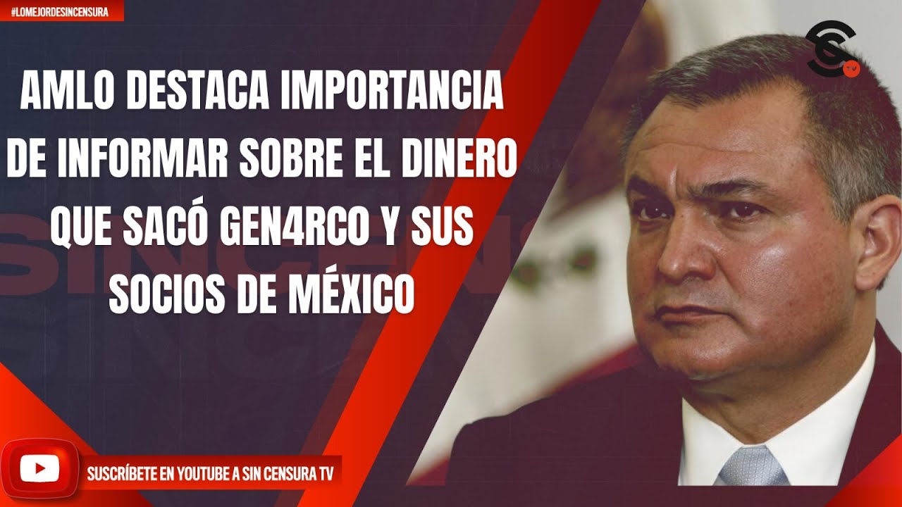 AMLO DESTACA IMPORTANCIA DE INFORMAR SOBRE EL DINERO QUE SACÓ GEN4RC0 Y ...