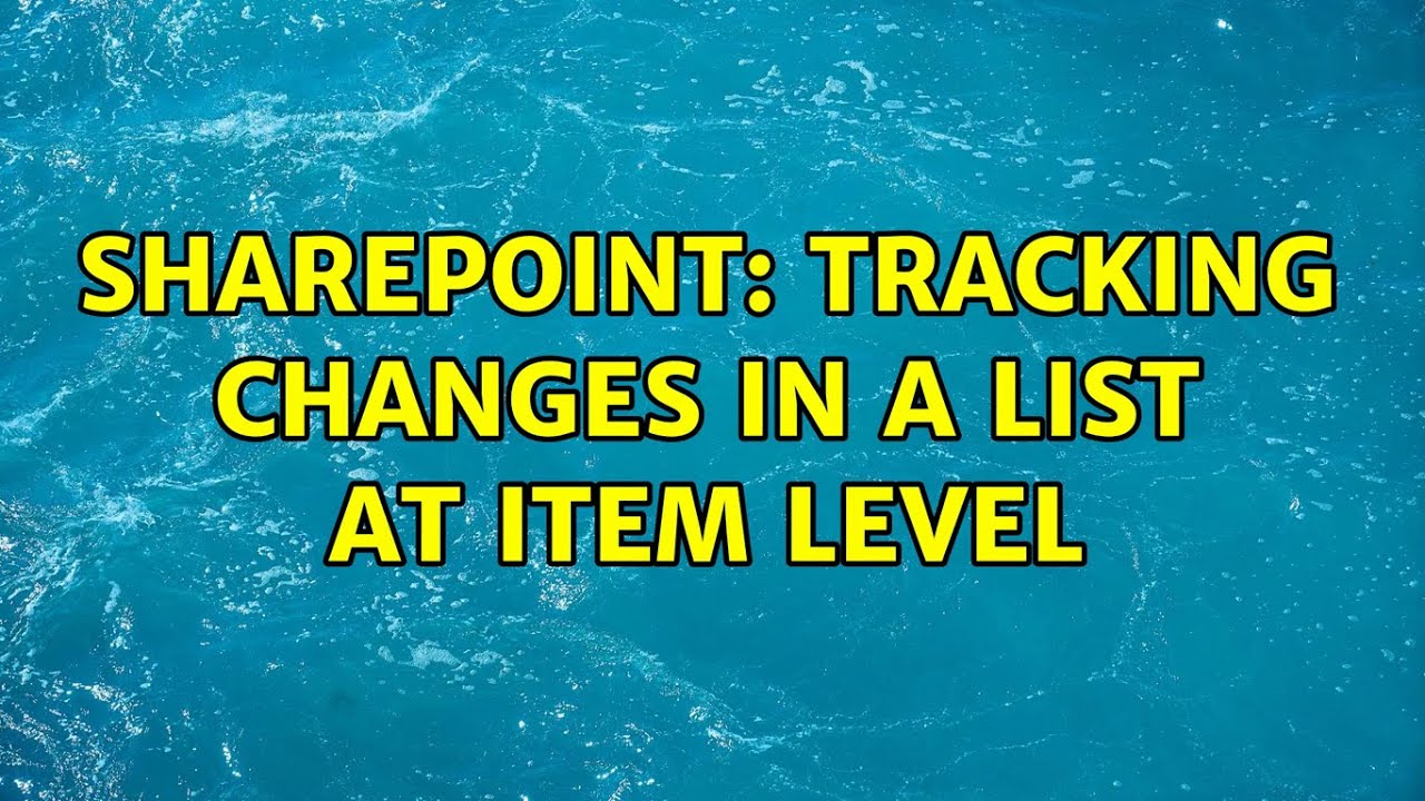 Sharepoint: Tracking changes in a list at item level (4 Solutions ...