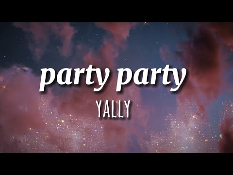 Yally - Party Party (lyrics) "if you see us in the club we'll be acting ...