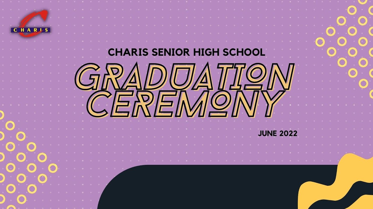 Charis Senior High School | 2022 Graduation Ceremony - YouTube