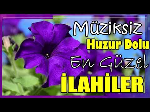En Güzel ve Müziksiz Sade İlahiler | Yeni İlahi Dinle - Keyif Getiren Huzur Veren İlahiler