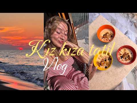 Kız Kıza Tatile Çıktık! I Yaz Günlükleri Vlog I Deniz Kum Güneş ve Biz I Neden bir süredir yoktum?