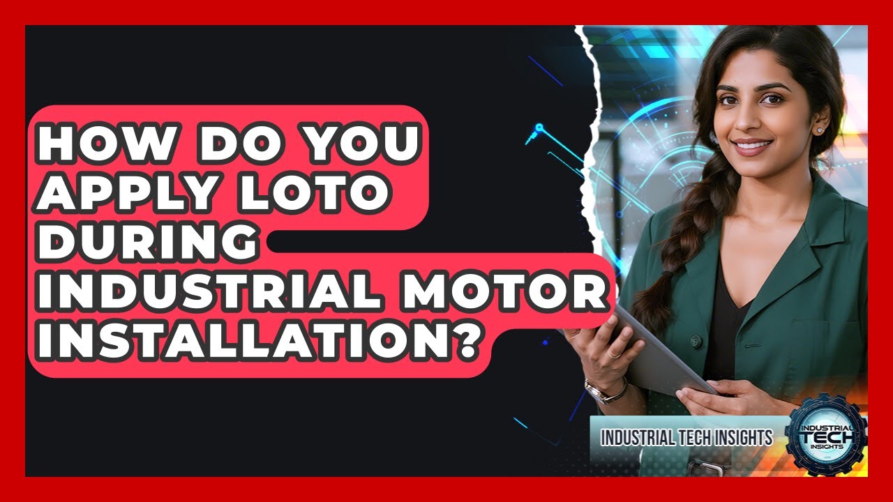 How Do You Apply LOTO During Industrial Motor Installation ...