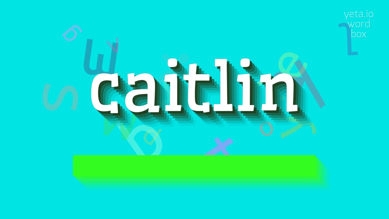 CAITLIN - HOW TO SAY CAITLIN? - YouTube