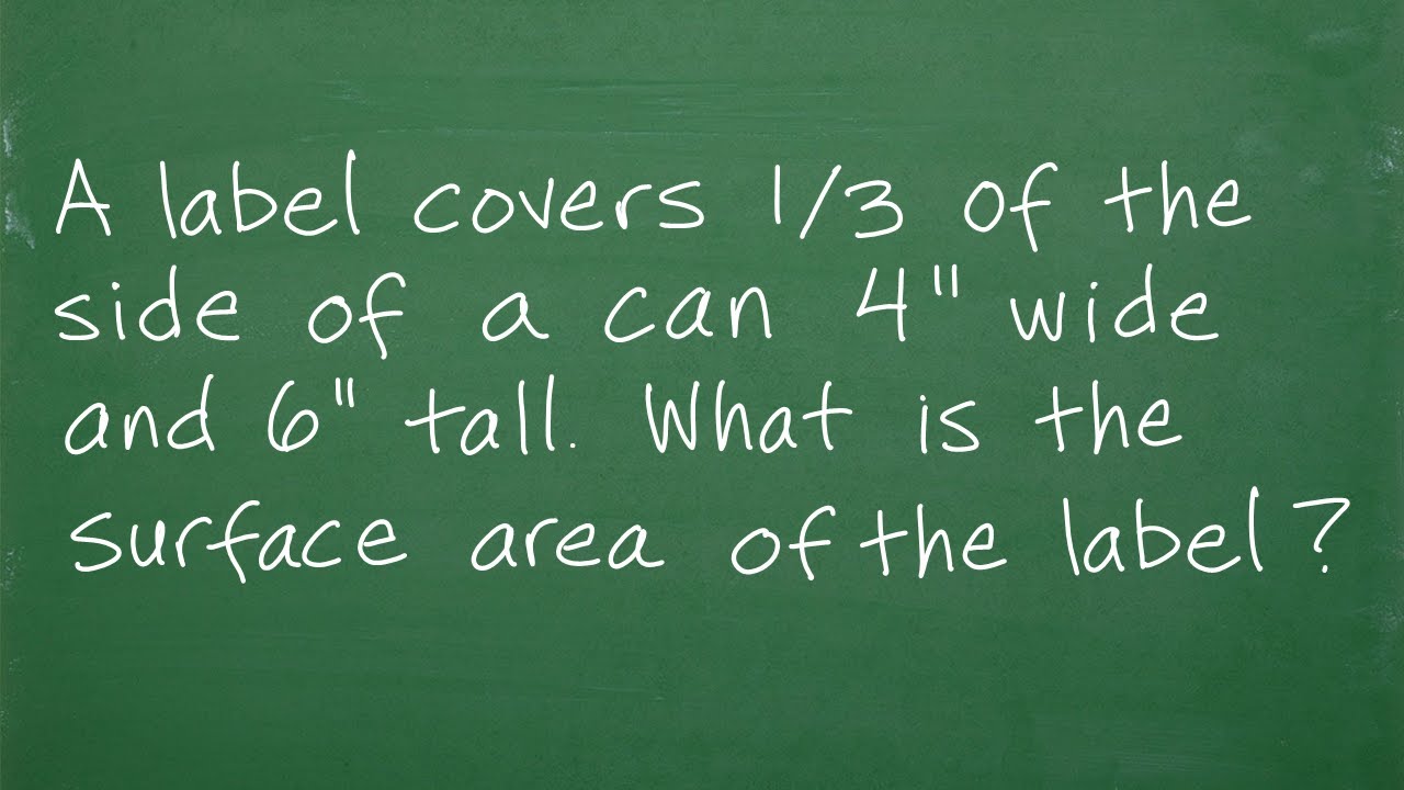 A label covers 1/3 of the side of a can 4” wide and 6” tall, what is ...