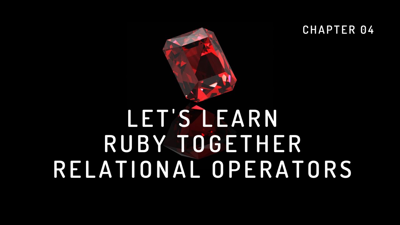 Relational Operators In Ruby Let S Learn Ruby Together 3 0 Youtube