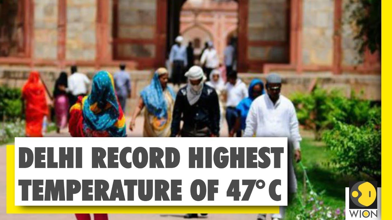 Delhi | Hottest day in 18 years | Recorded temperature 47 degree ...