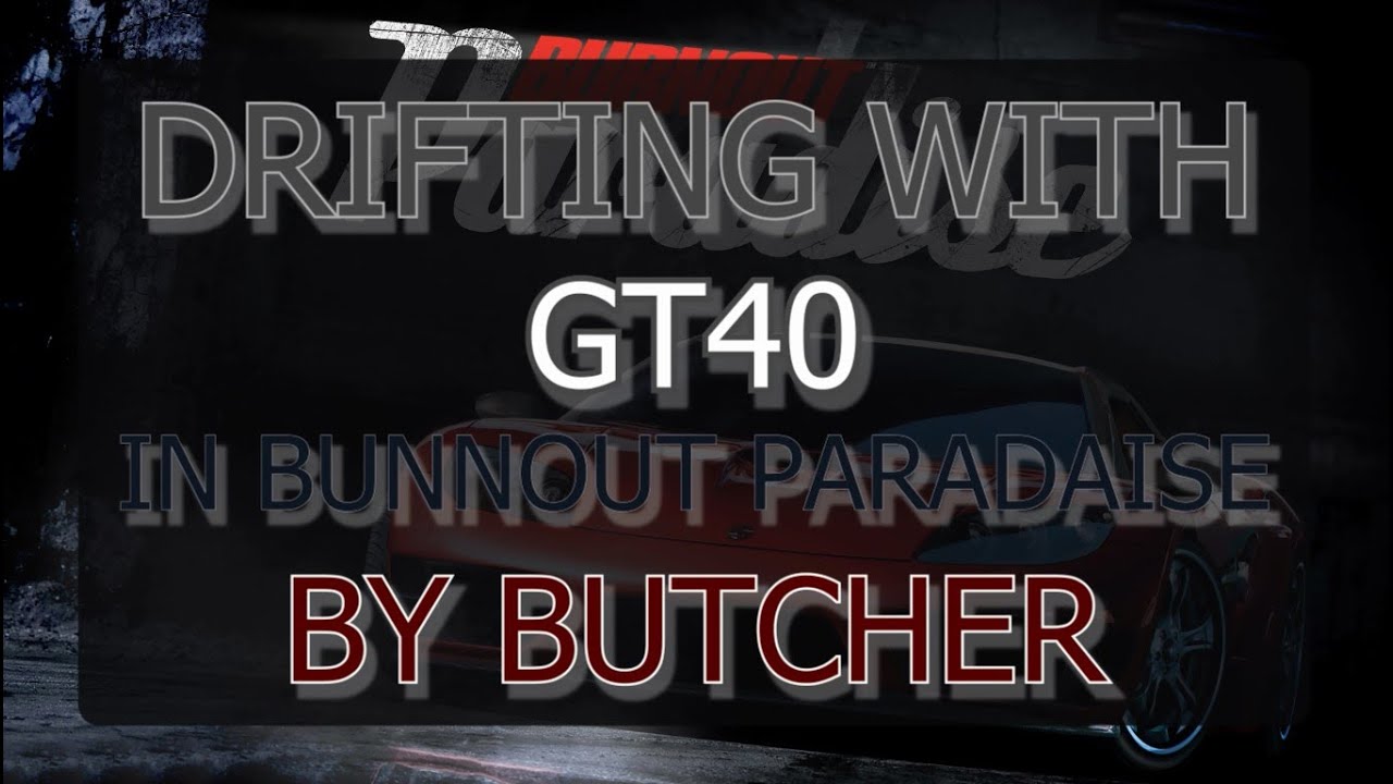 DRIFTING WITH -(GT40)- IN [ BUNNOUT PARADAISE ] BY BUTCHER - YouTube