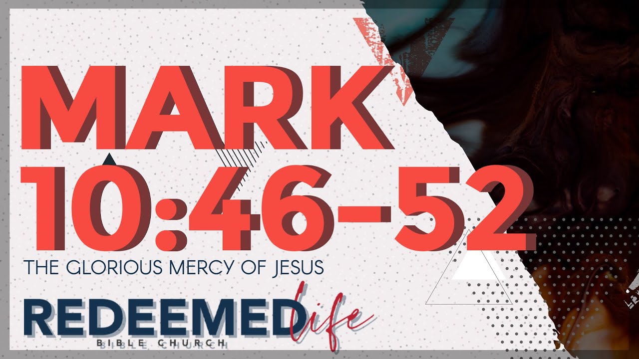 The Glorious Mercy of Jesus | Mark 10:46-52 | Redeemed Life Bible ...