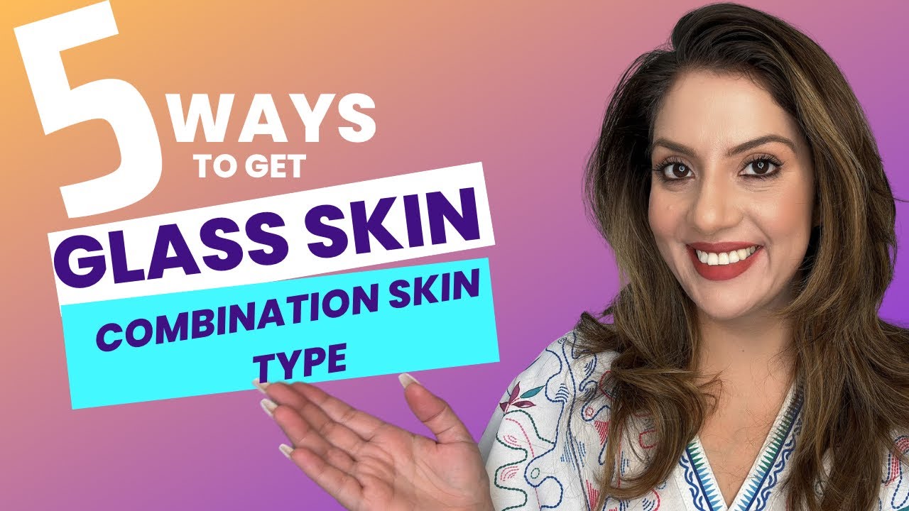 Glass Skin Routine for Combination Skin | Achieve a Flawless Glow ...