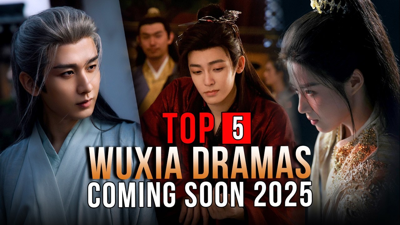 Top 5 New Wuxia Dramas Coming Soon 2025 - YouTube