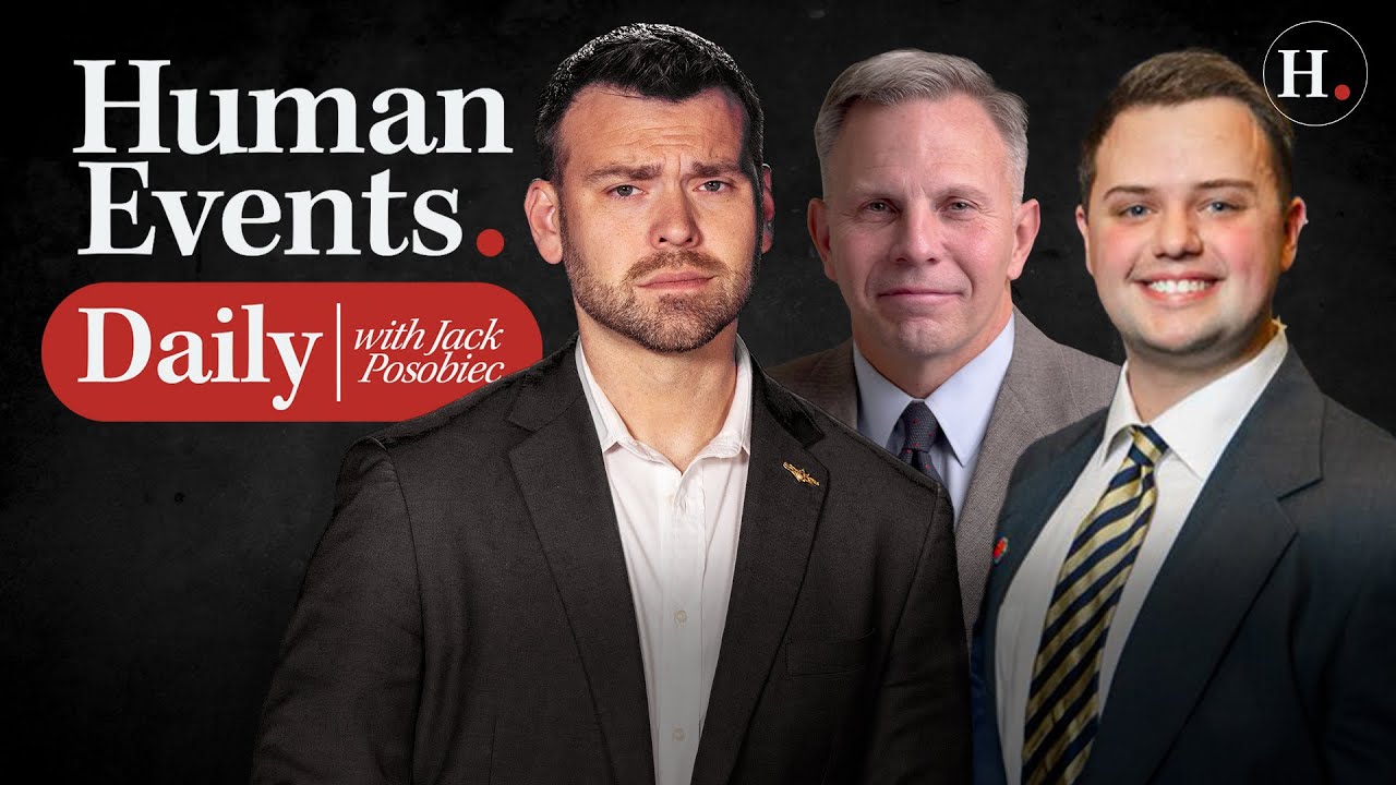 HUMAN EVENTS DAILY WITH JACK POSOBIEC - YouTube