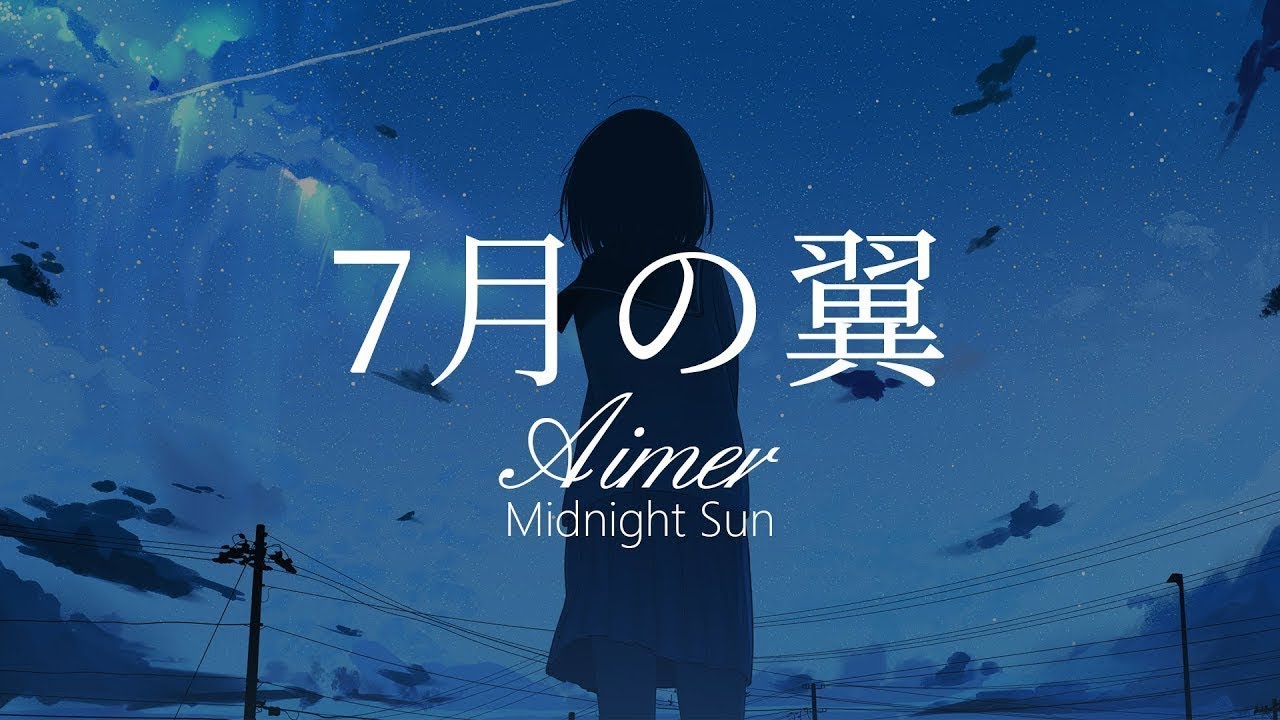【HD】Midnight Sun - Aimer - Shichigatsu no Tsubasa (Wings of July ...