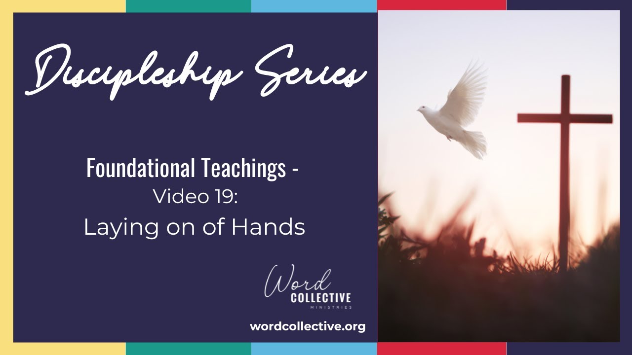 Laying on of Hands | Video 19 | Discipleship Series | Foundational ...