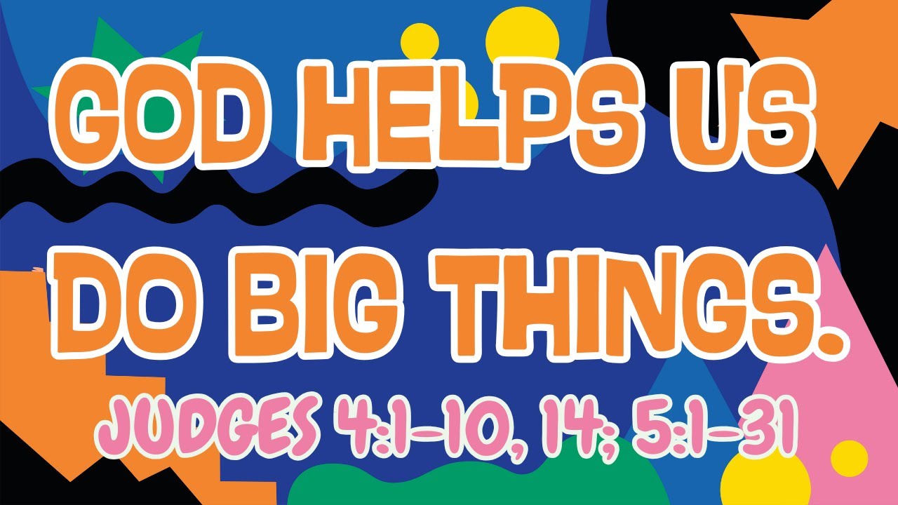 God Helps Us Do Big Things // JUDGES 4:1-10, 14; 5:1-31 - YouTube