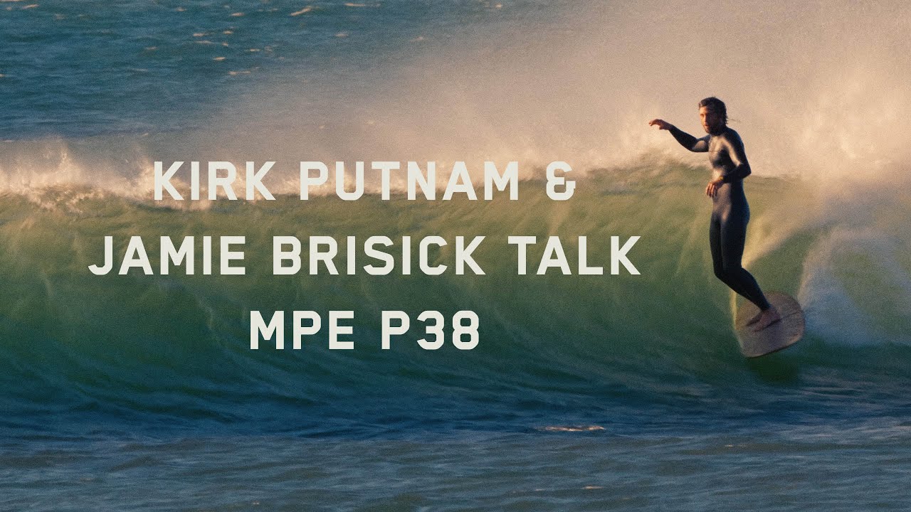 Kirk Putnam & Jamie Brisick Talk MPE P38 - Featuring Trevor Gordon ...