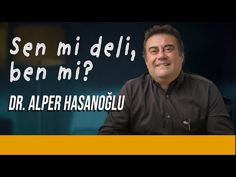 Sen mi Deli, Ben mi? - Delirmek Normaldir - Dr. Alper Hasanoğlu - B02