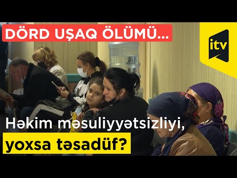 Eyni tibb mərkəzində dörd uşaq ölümü… Həkim məsuliyyətsizliyi, yoxsa təsadüf?