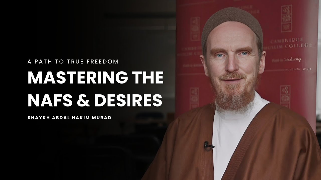 Mastering the Nafs & Desires -- Shaykh Abdal Hakim Murad - YouTube