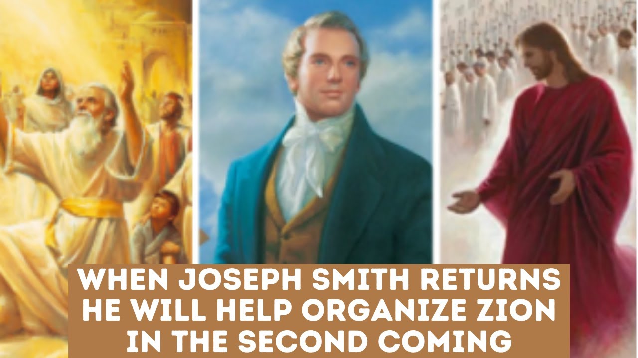 When Joseph Smith Returns He Will Help Organize Zion in the Second ...