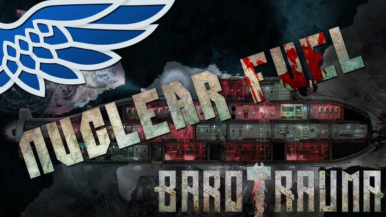 BAROTRAUMA | Fuel Rod Reprocessing Campaign Part 4 - Barotrauma Let's ...