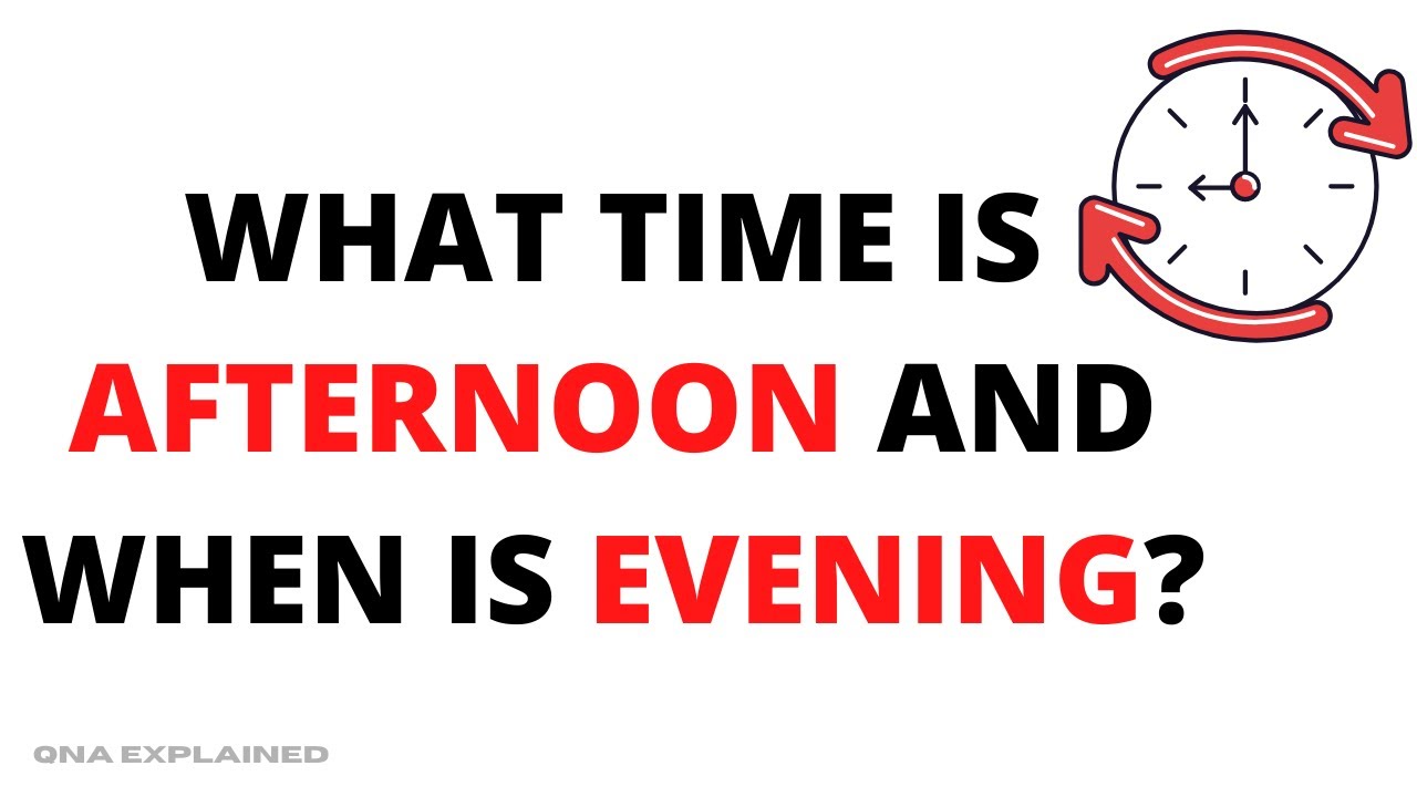 What time is afternoon and when is evening || QnA Explained - YouTube