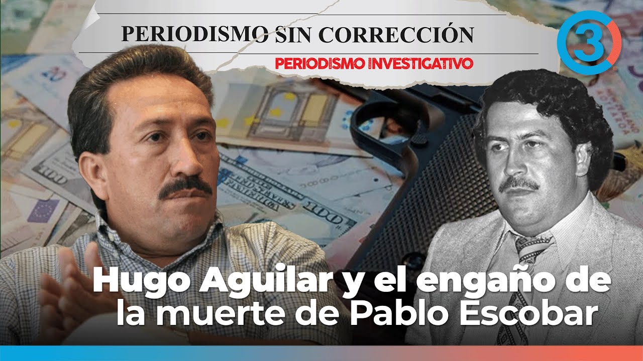 Hugo Aguilar y el engaño de la muerte de Pablo Escobar | Periodismo Sin Corrección -Alfredo ...