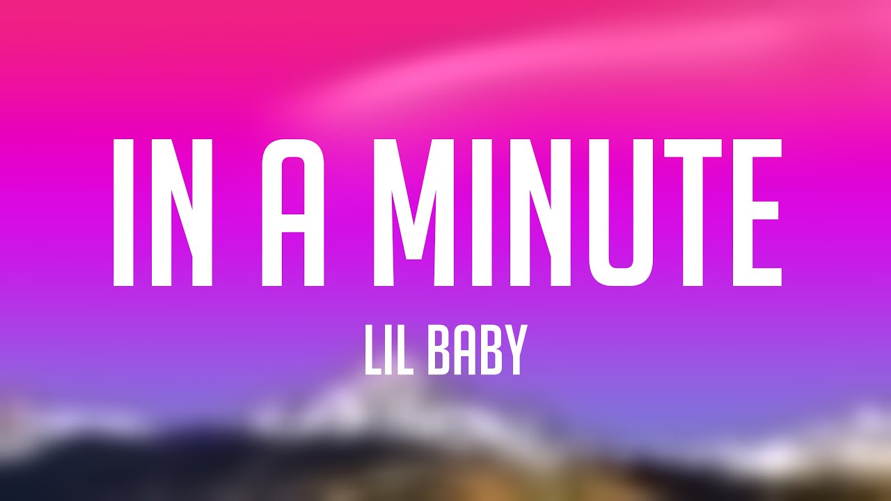 In A Minute - Lil Baby {Lyric Video} 💯 - YouTube