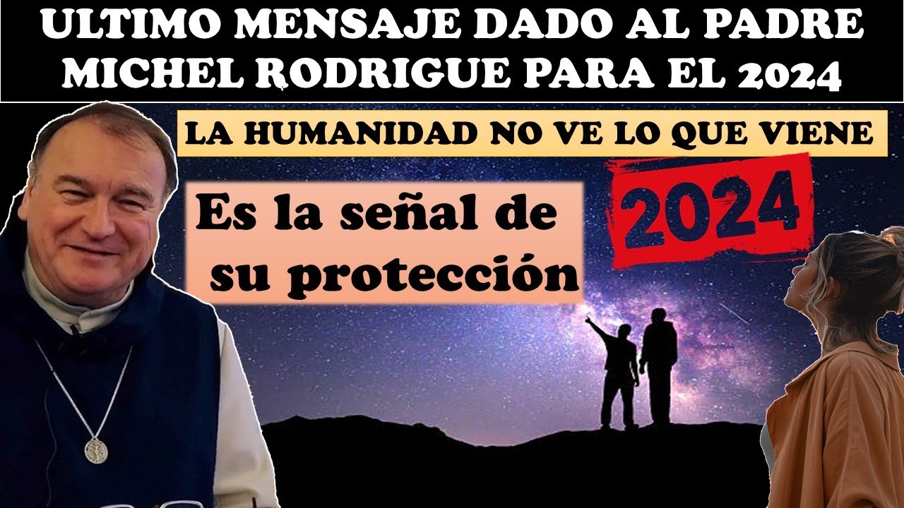 ULTIMO MENSAJE DADO AL PADRE MICHEL RODRIGUE PARA EL 2024. Es la señal ...