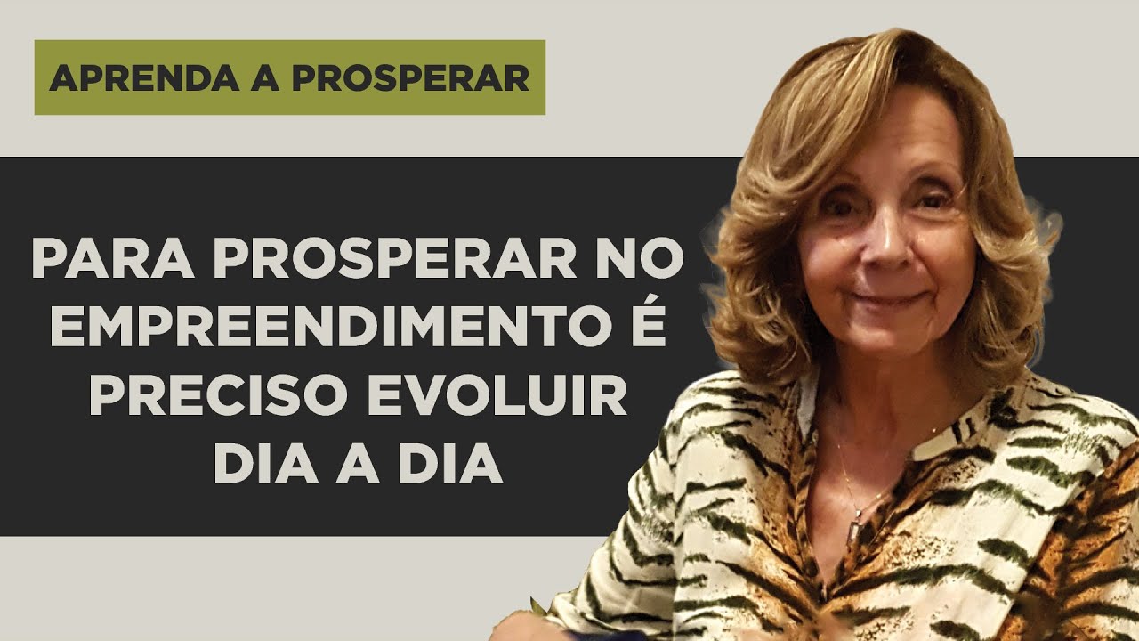 Para Prosperar no Empreendimento é Preciso Evoluir Dia a Dia - Aprenda ...