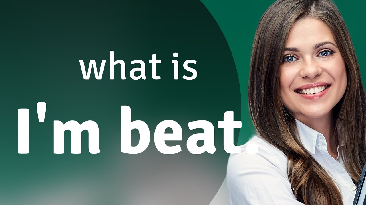 Understanding the Phrase "I'm Beat": A Guide for English Learners - YouTube