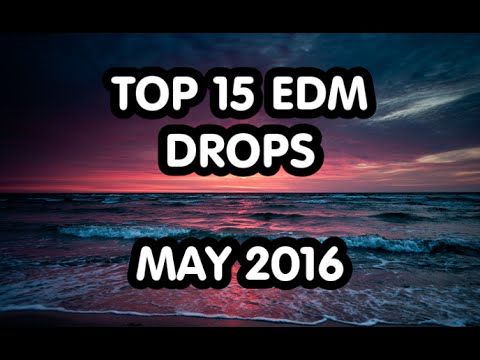Top 15 EDM Drops ( May 2016 ) - YouTube