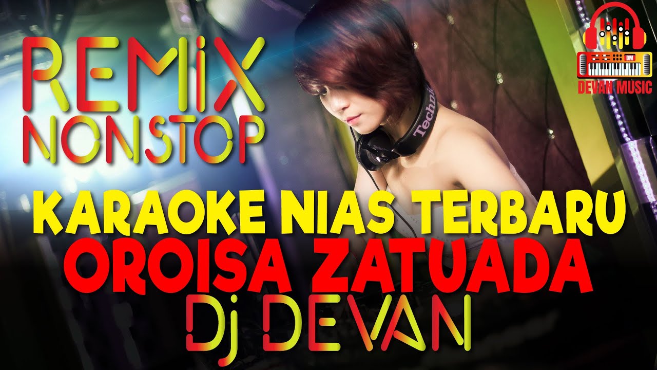 DJ DEVAN KARAOKE NIAS || OROISA ZATUADA || YAS. ZALUKHU.|| BY DEVAN ...