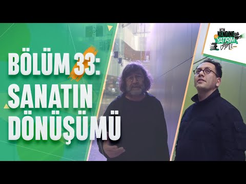 Kendine Bi’ Yatırım Yap – Bölüm 33: Sanatın Dönüşümü