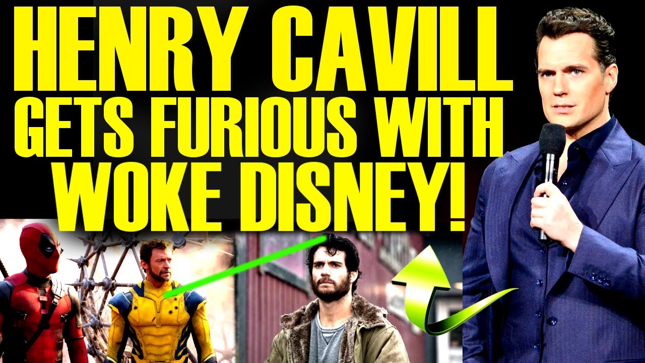 HENRY CAVILL FURIOUS REACTION TO WOKE DISNEY AFTER DEADPOOL & WOLVERINE ...