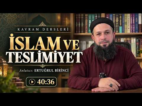 İSLAM VE TESLİMİYET | Kavram Dersleri - 93 | Ertuğrul BİRİNCİ
