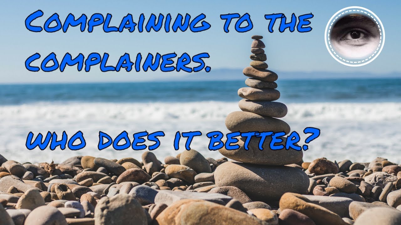 Complaining to the complainers. Who does it better? - YouTube