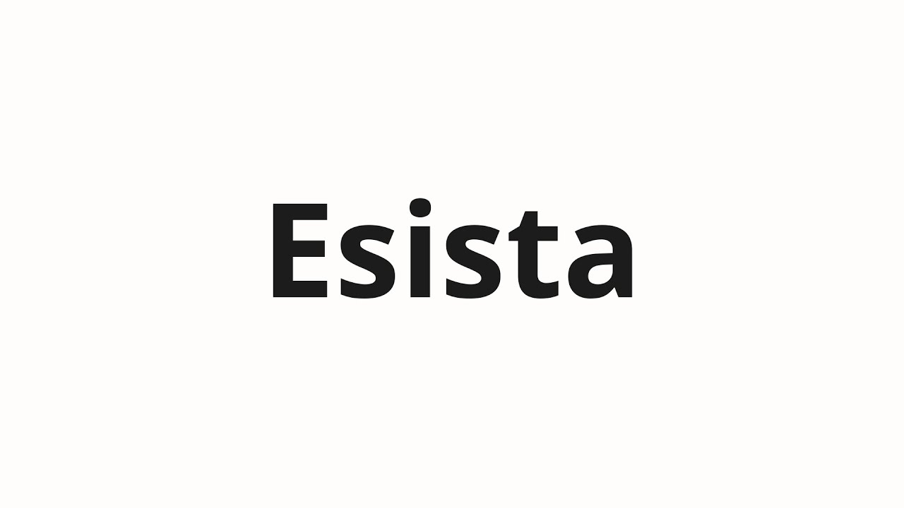 How to pronounce Esista - YouTube