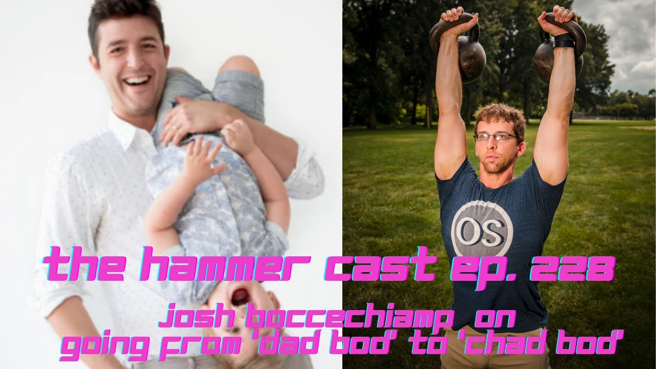 The Hammer Cast Ep. 228: Josh Boccechiamp on Going From 'Dad Bod' to ...