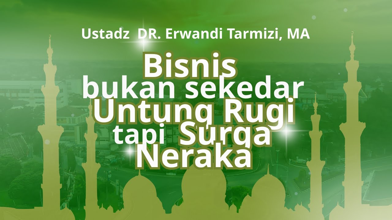 "Bisnis bukan sekedar untung Rugi tapi Surga Neraka" ~ Ustadz DR ...