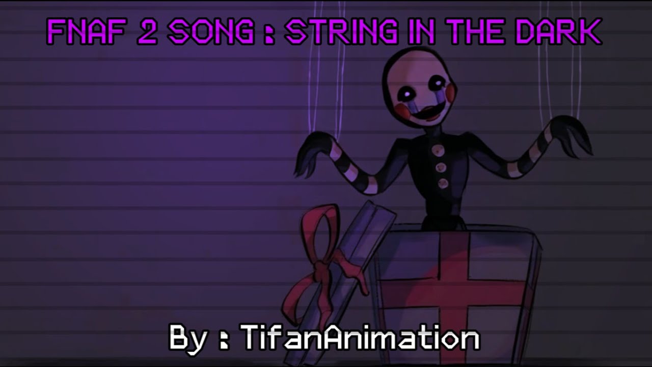 FNAF 2 SONG | STRING IN THE DARK - by : TifanAnimation - YouTube