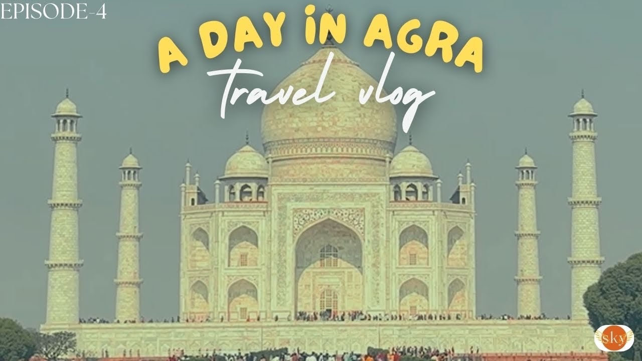 Trip to UP || Exploring Agra: beauty of Taj Mahal & Agra Fort | A ...