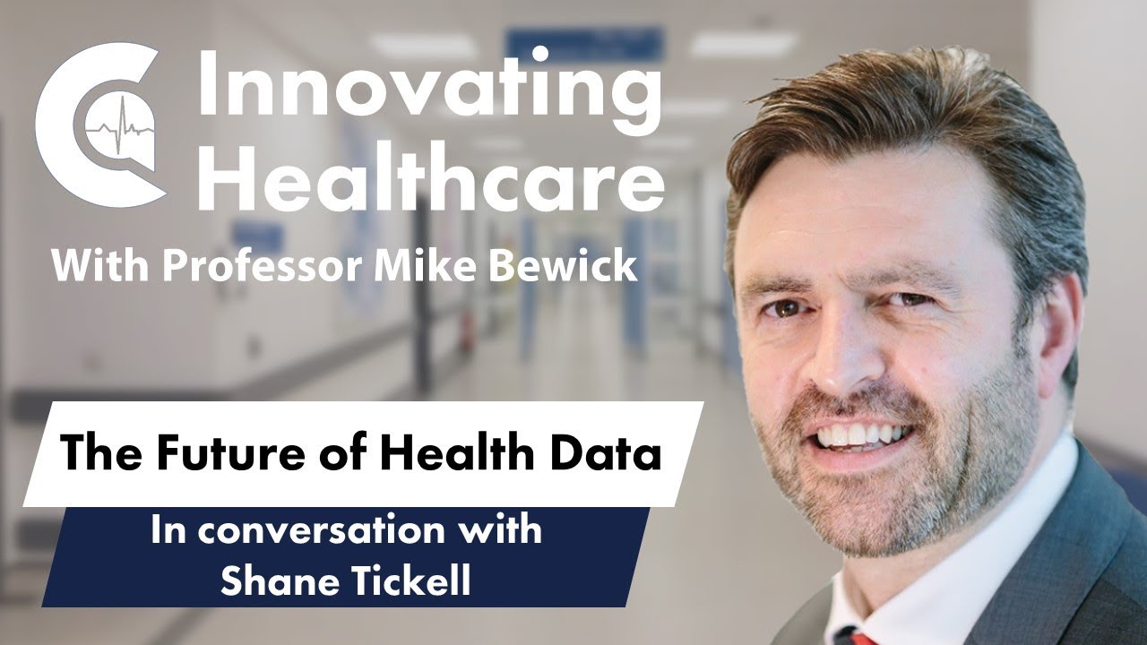 The Future of Health Data with Shane Tickell - Innovating Healthcare ...