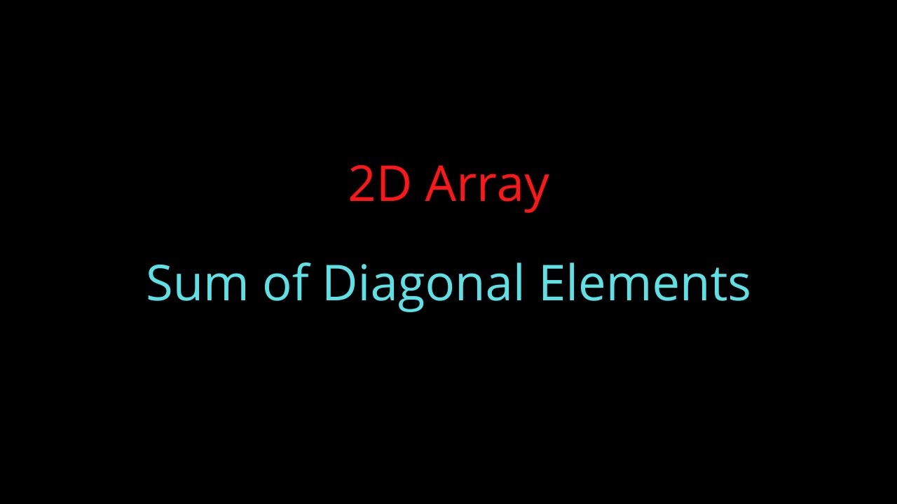 Sum Of Diagonal Elements In A Given 2D Array DSA Preperation Problems sum-of-diagonal-elements-in-a-given-2d-array-dsa-preperation-problems