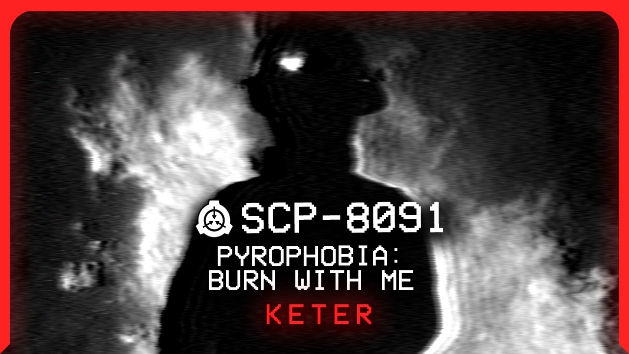 SCP-8091 │ Pyrophobia: Burn With Me │ Keter │Bleak/Phenomenon SCP (SCP ...