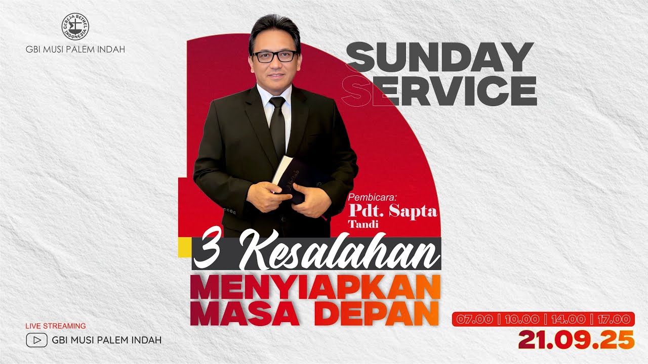 Ibadah Raya 3 - Minggu 21 September 2025 - Pdt.Sapta Tandi - 3 Kesalahan Menyiapkan Masa Depan ...