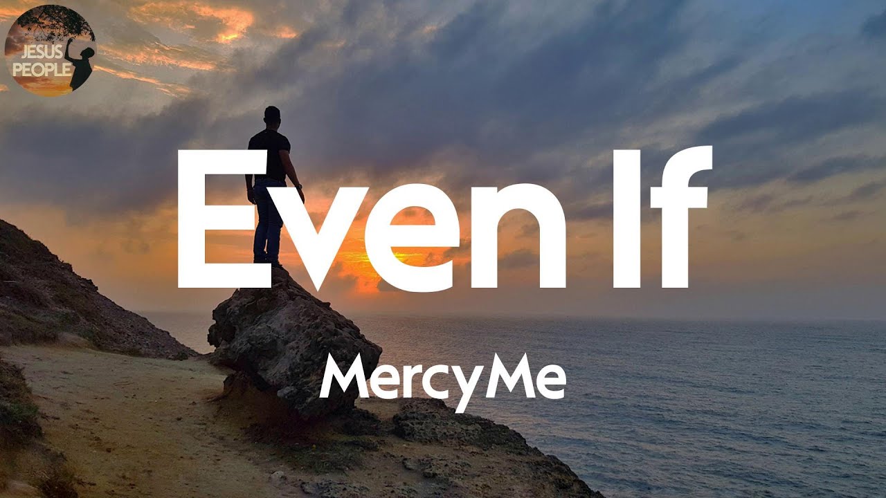 MercyMe - Even If (Lyric Video) - YouTube