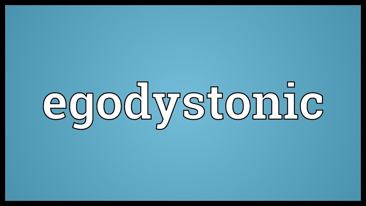 Egodystonic Meaning - YouTube