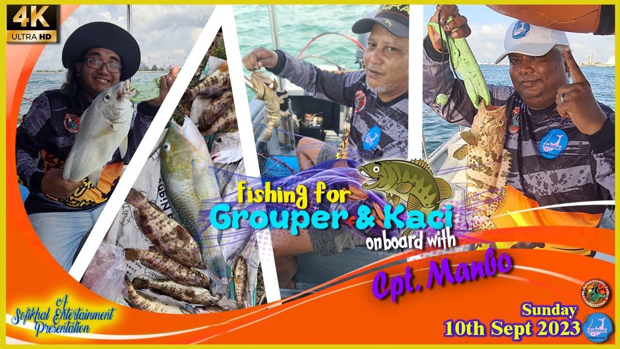 Fishing for Grouper & Kaci onboard with Cpt Manbo (10th Sep 2023 ...